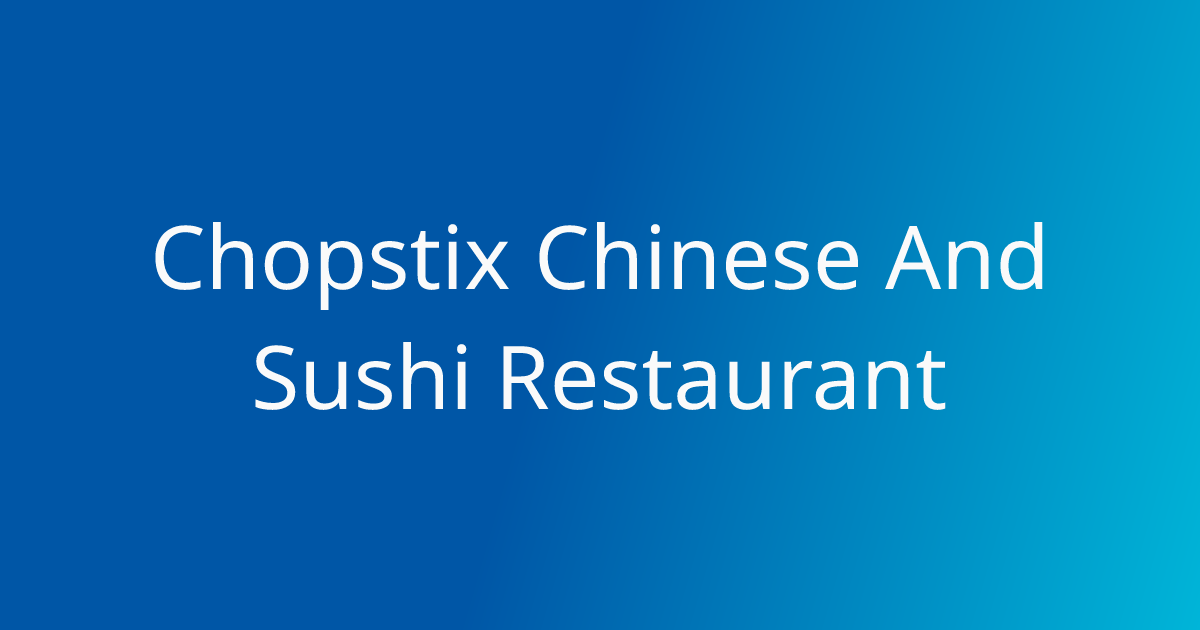 Order Authentic Chinese Online | Chopstix Chinese And Sushi Restaurant ...